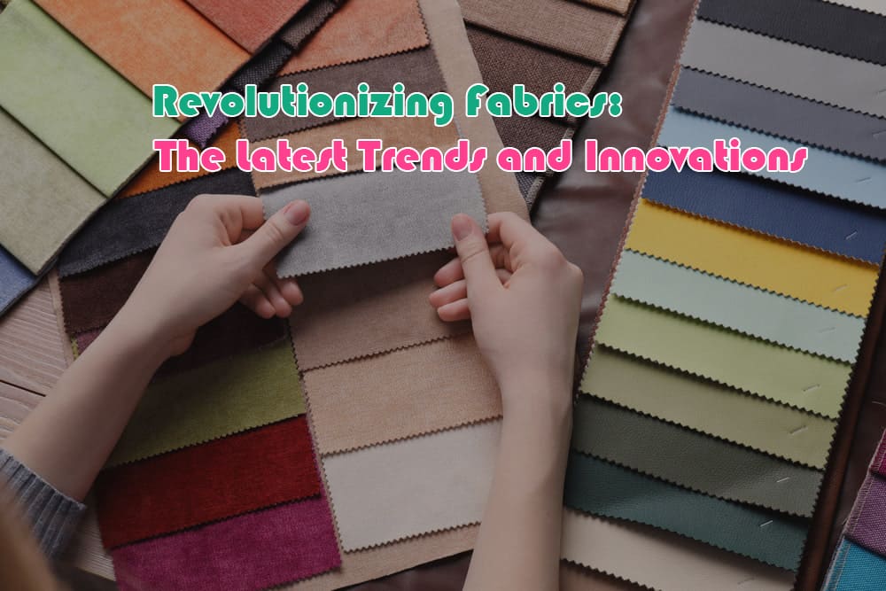 Unveiling the Latest in Fabric Trends: Innovations and Designs